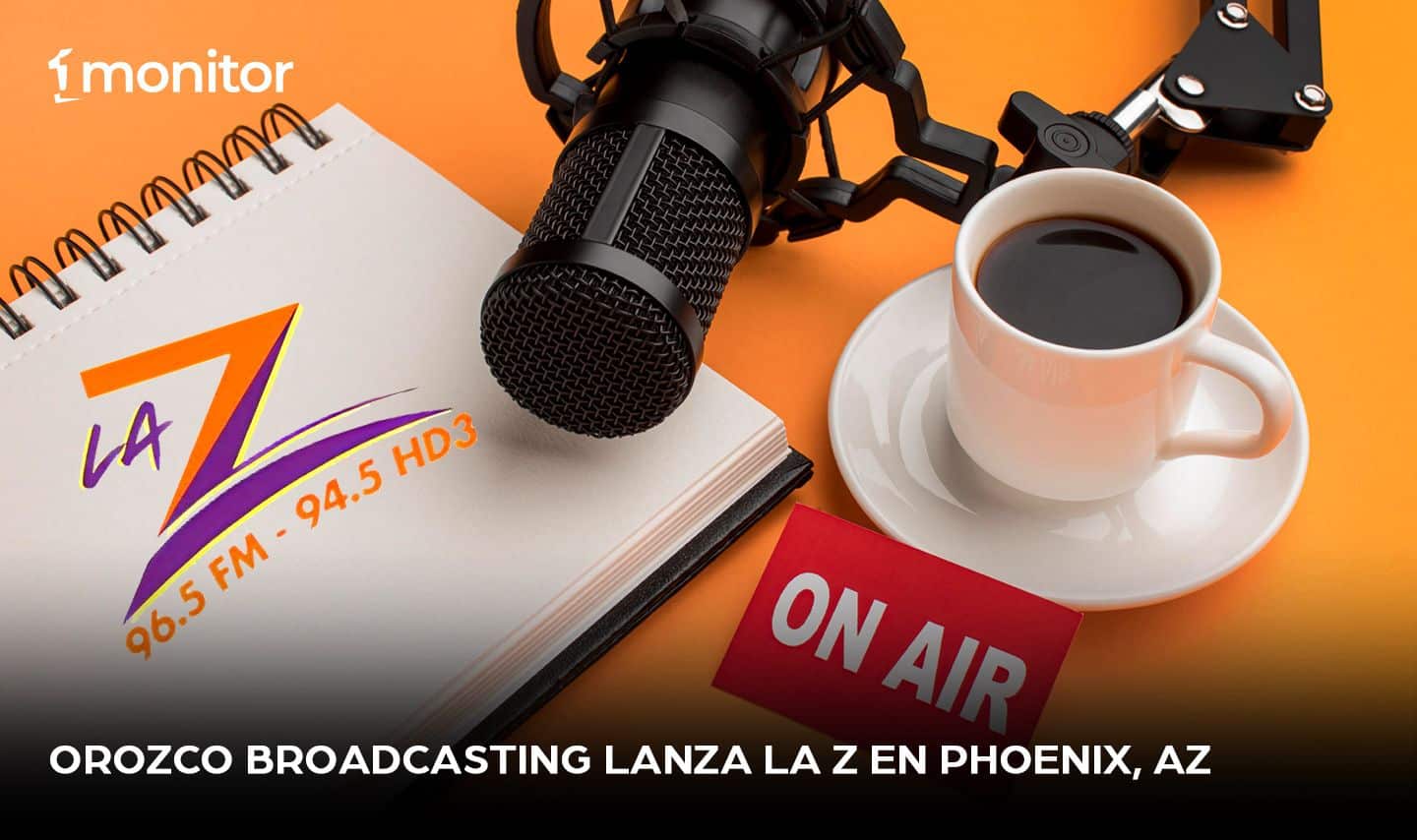 Orozco Broadcasting lanza La Z en Phoenix, AZ - Sistema de monitoreo ...